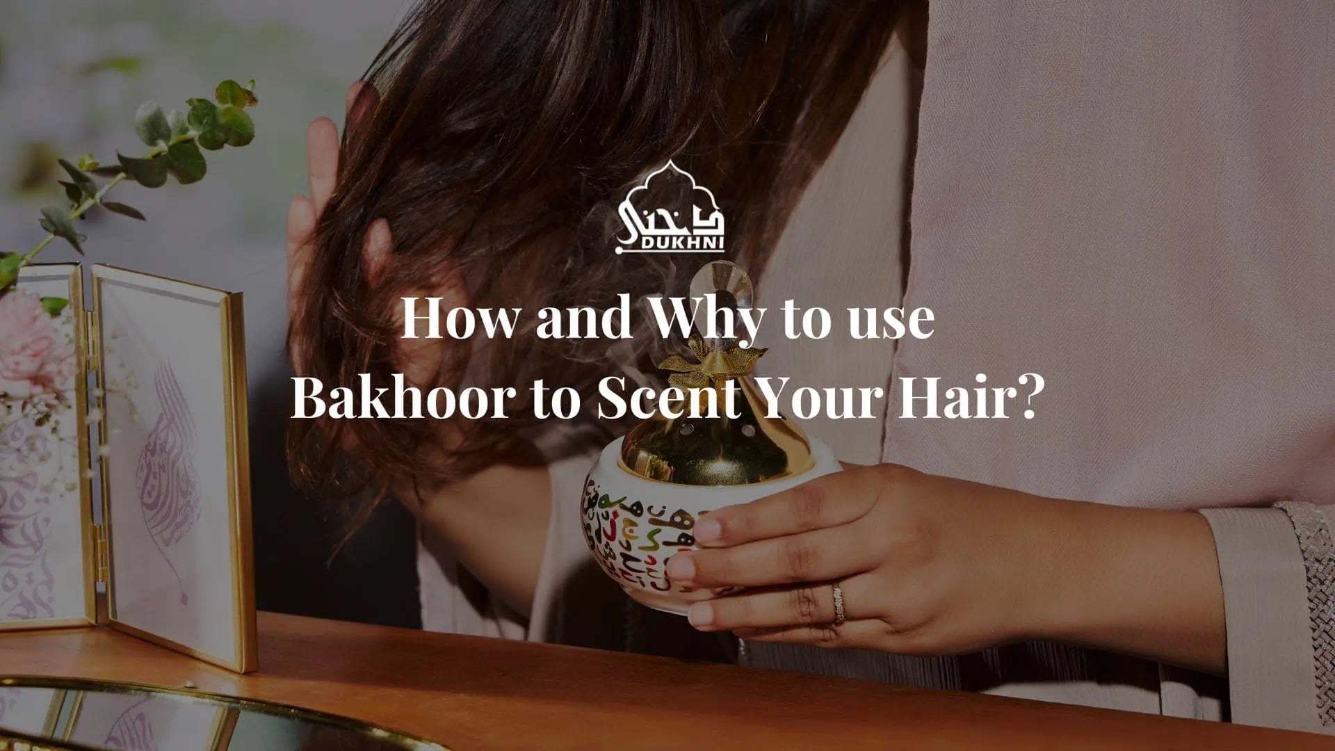 How and Why to use Bakhoor to Scent Your Hair? – Dukhni - Islamic ...