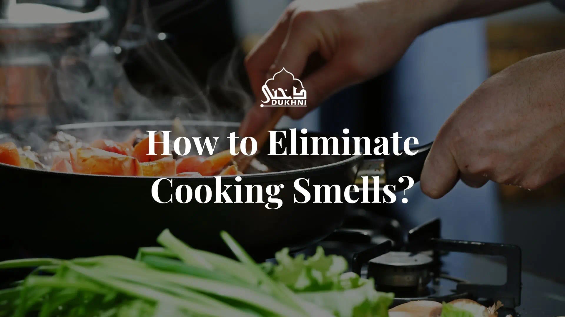 How to Eliminate Cooking Smells? – Dukhni - Islamic Scents of Arabia ...